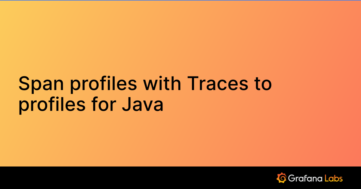 Span profiles with Traces to profiles for Java | Grafana Pyroscope documentation